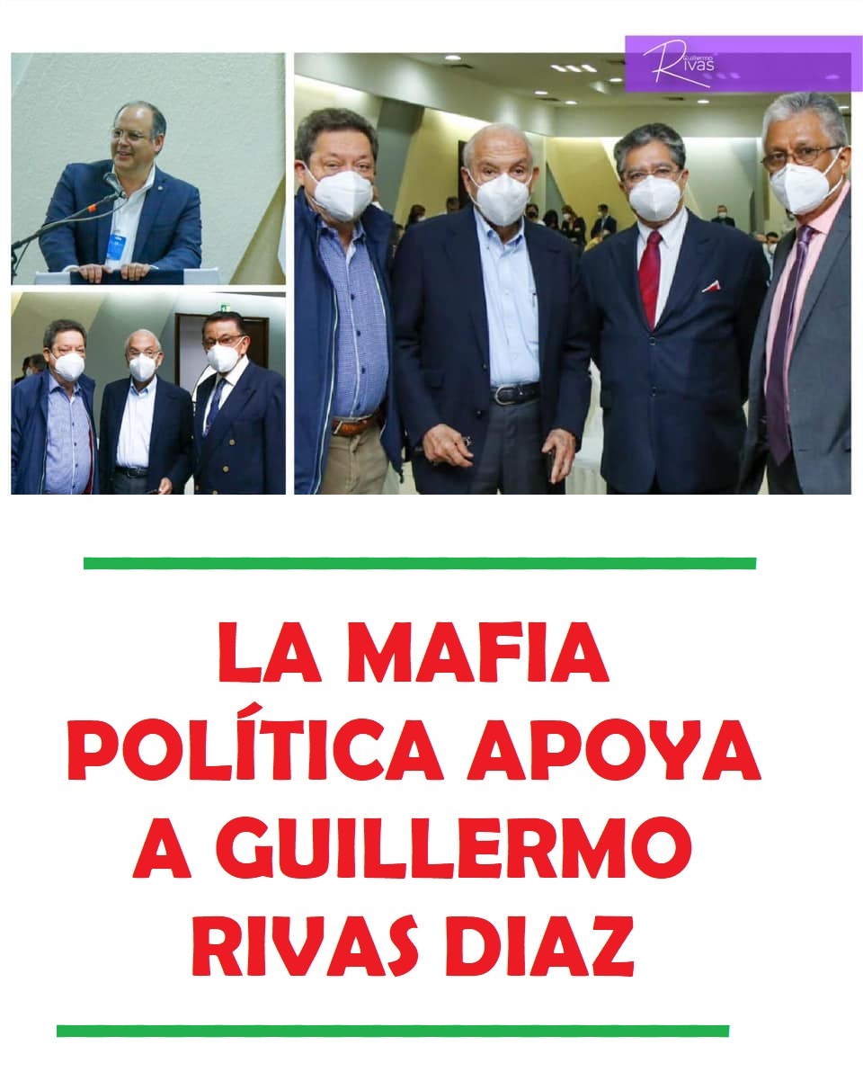 DESARMADOR POLITICO: LA MAFIA POLÍTICA APOYA A GUILLERMO RIVAS DIAZ