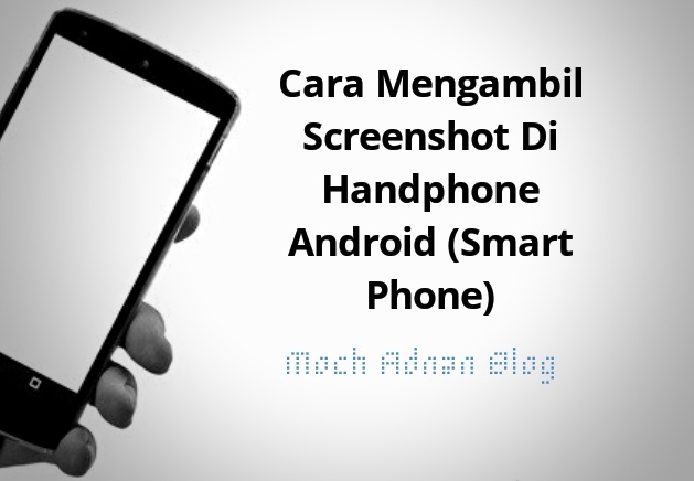 Cara Mengambil Screenshot Di Handphone Android (Smart Phone) - Moch ...