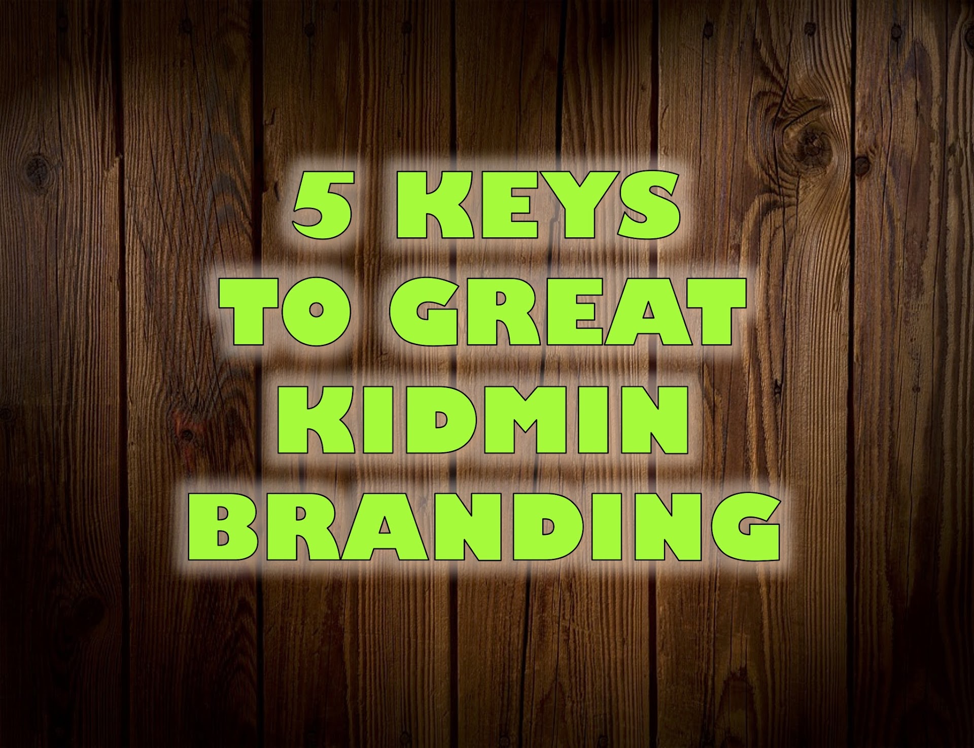 5 Keys to Great KidMin Branding ~ RELEVANT CHILDREN'S MINISTRY