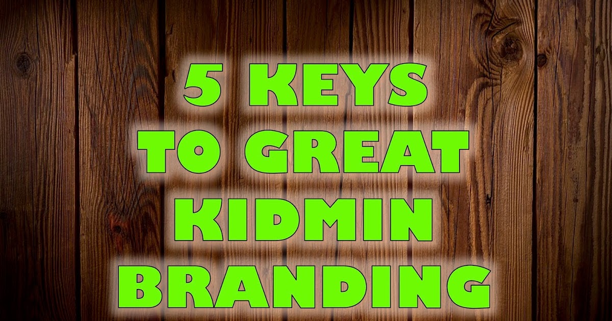 5 Keys to Great KidMin Branding ~ RELEVANT CHILDREN'S MINISTRY