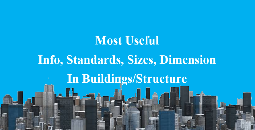 Useful Info, Standards, Sizes, Dimension in Buildings/Structure