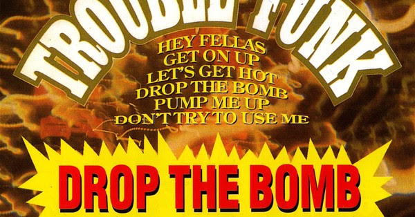 BENTLEYFUNK@GMX.COM: Trouble Funk (1982) Drop The Bomb (1993)