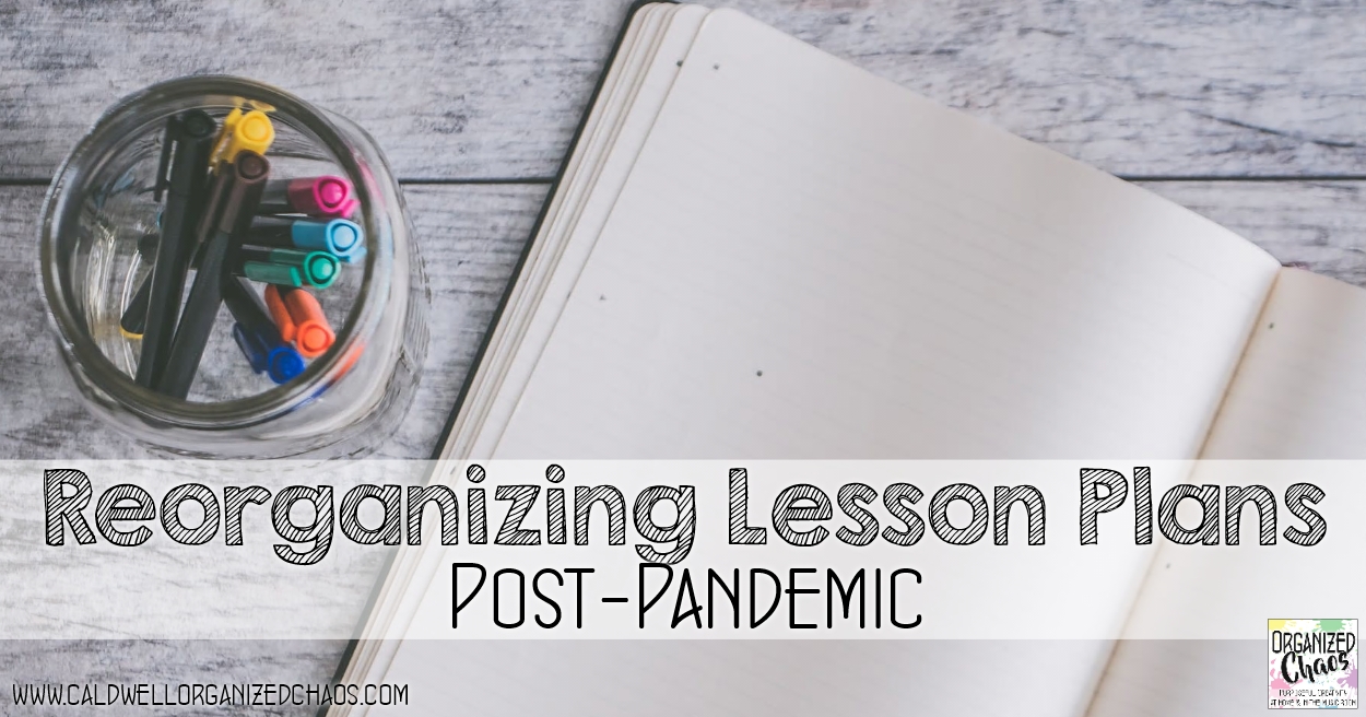 Reorganizing Lesson Plans Post-Pandemic | Organized Chaos