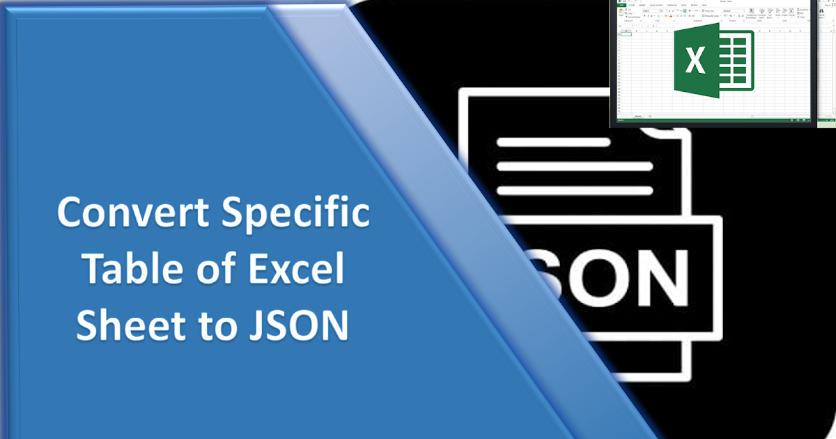 Sonam Rastogi's Blog: Convert Specific Table of Excel Sheet to JSON