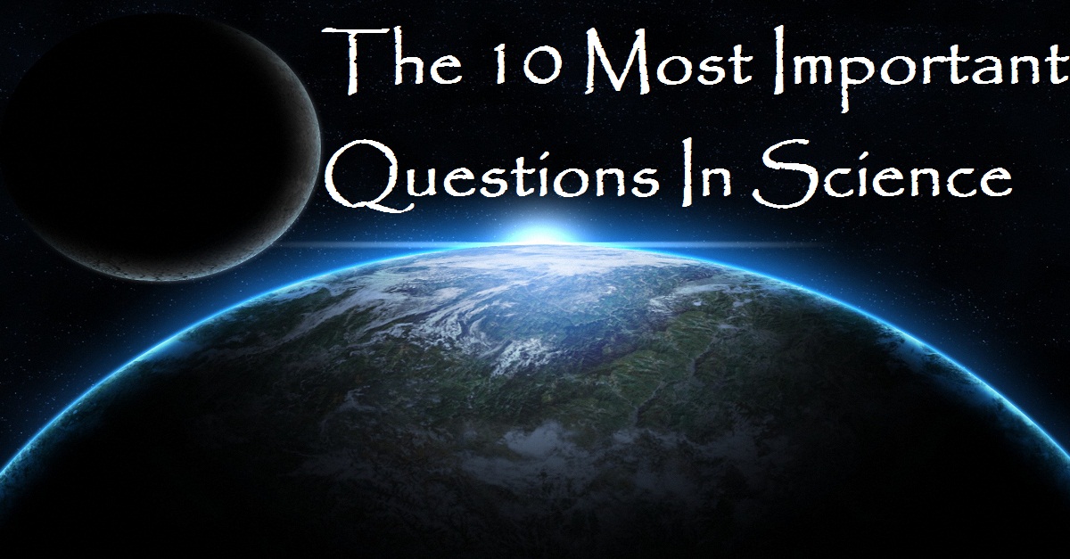 Higher Perspective: The 10 Most Important Questions In Science