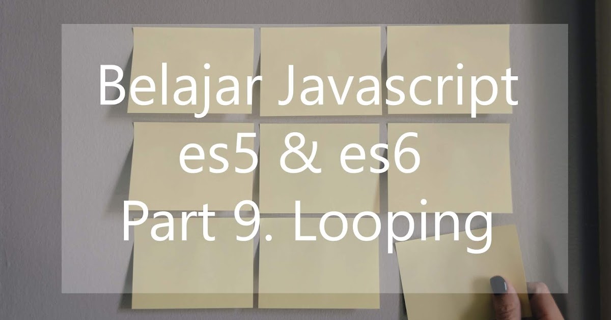 Belajar Javascript es5 Dan es6 Part 9 Looping atau Perulangan - Tutorial Programming & Digital ...