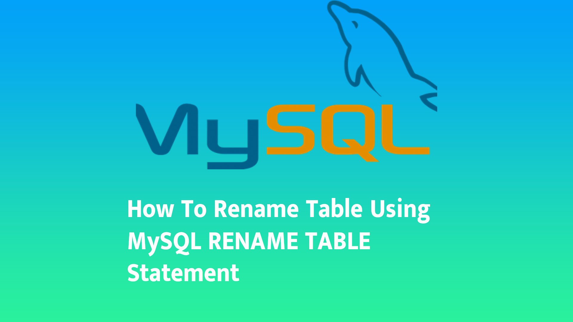 How To Rename Table Using MySQL RENAME TABLE Statement How To Rename Table Using MySQL RENAME TABLE Statement