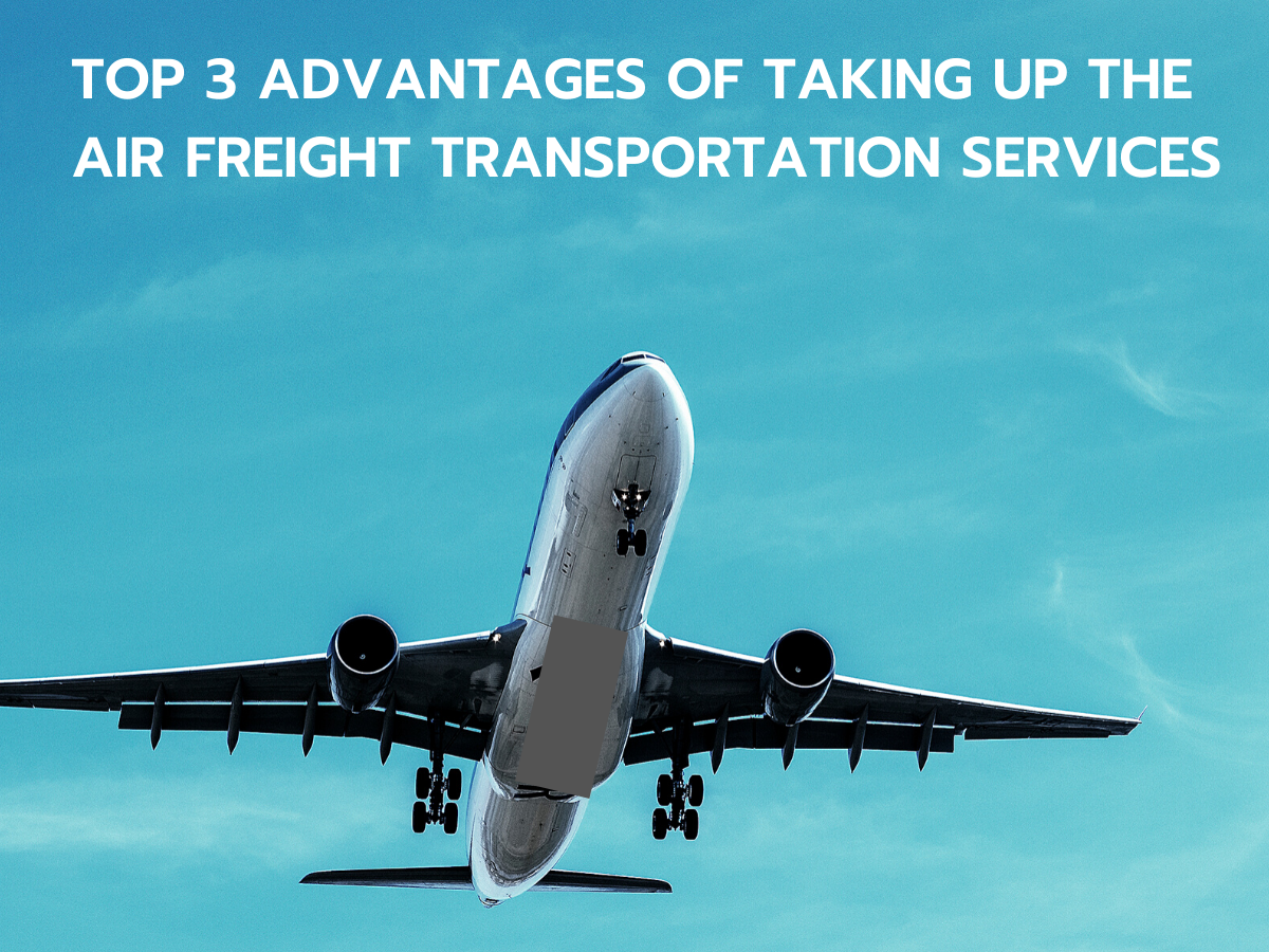 Top 3 Advantages of Taking up the Air Freight Transportation Services