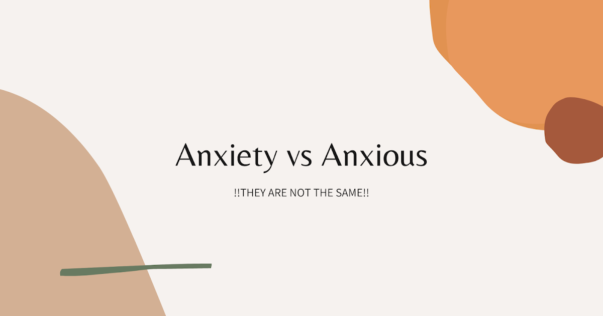 Anxious Vs Anxiety