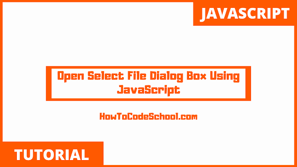 Open Select File Dialog Box Using JavaScript