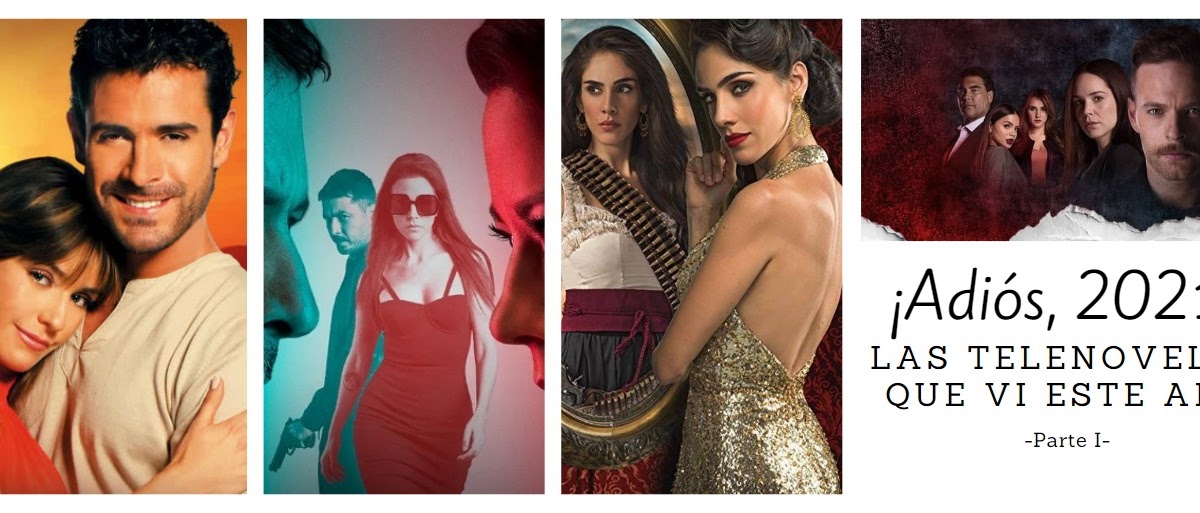¡ADIÓS, 2021! Las telenovelas que vi este año. Parte I