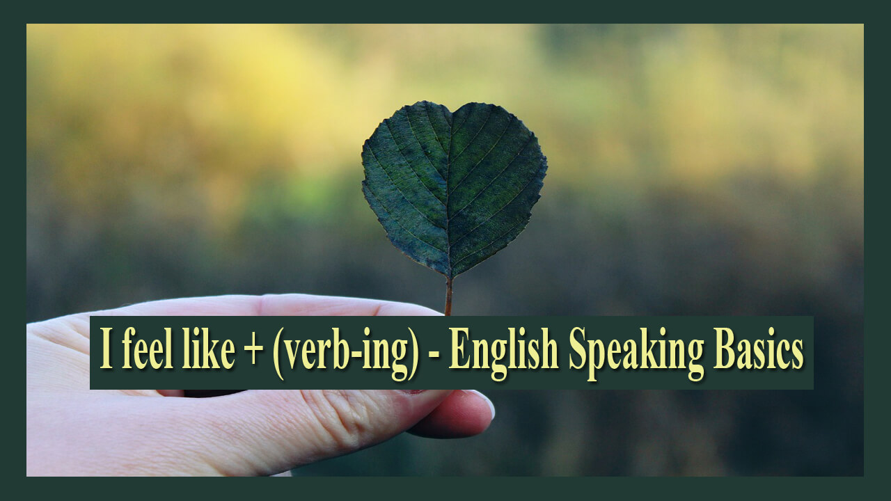 I feel like + (verb-ing) - English Speaking Basics - English Grammar ...