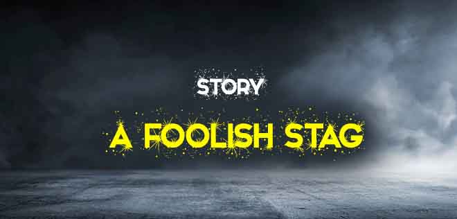 The Foolish Stag Full story for Kids