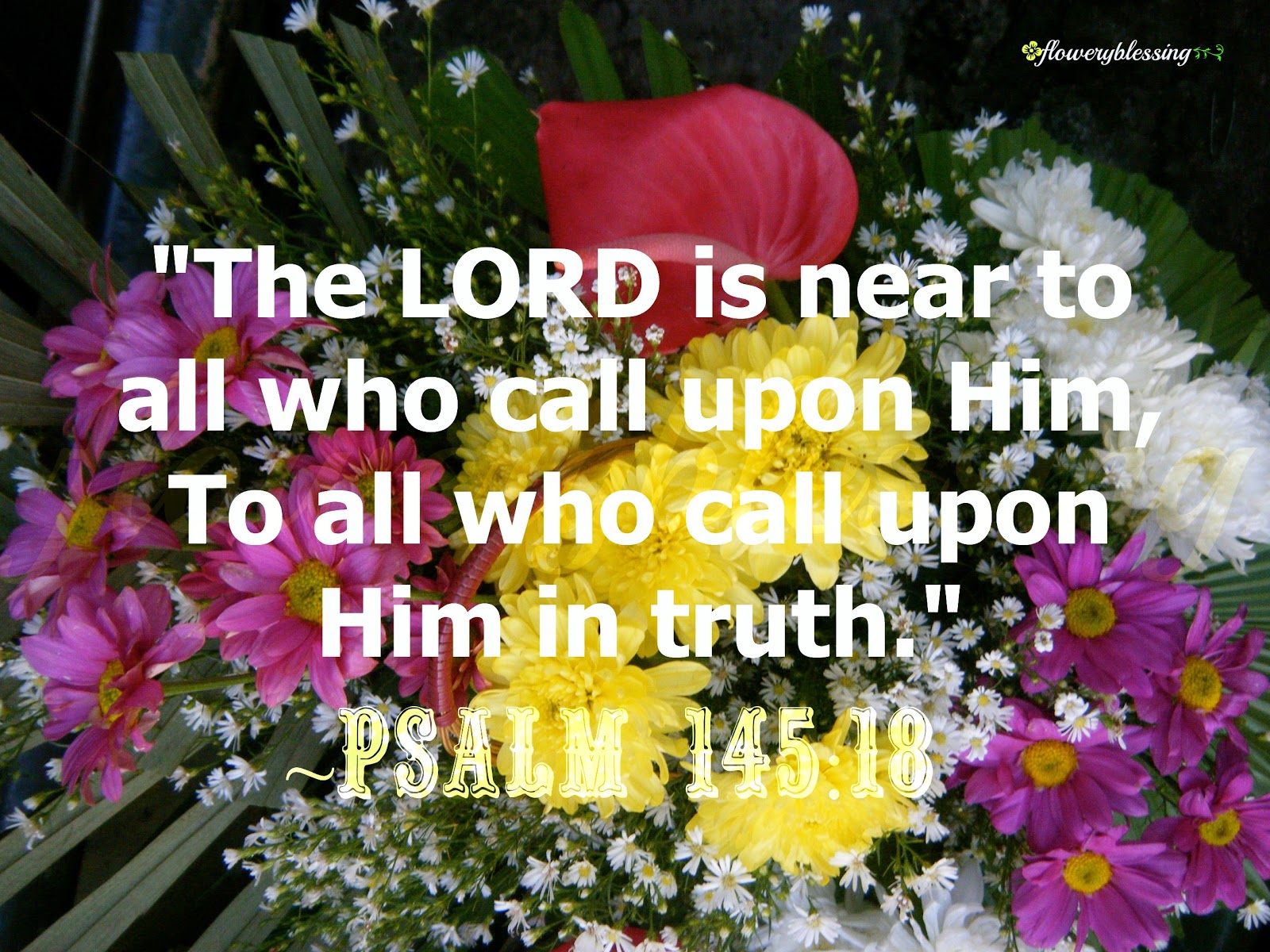 Flowery Blessing The LORD Is Near To All Who Call Upon Him To All
