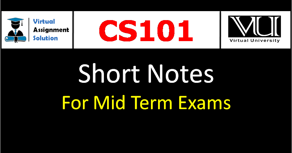 CS101 Short Notes for Mid Term - lecture no 1 to 22 - Virtual ...