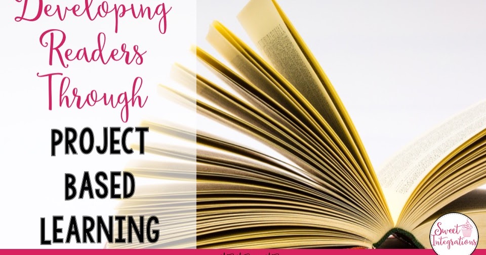 How to Develop Successful Readers Through Project Based Learning ...