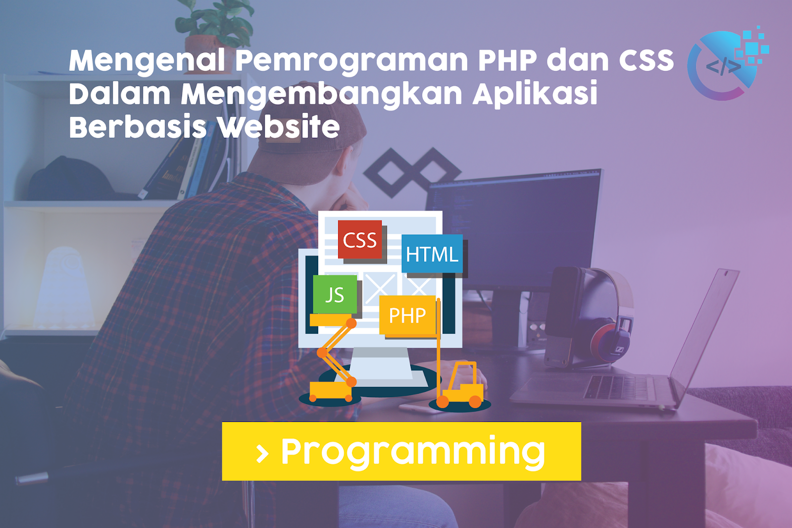 Sekilas Coding: Mengenal Pemrograman PHP dan CSS Dalam Mengembangkan ...