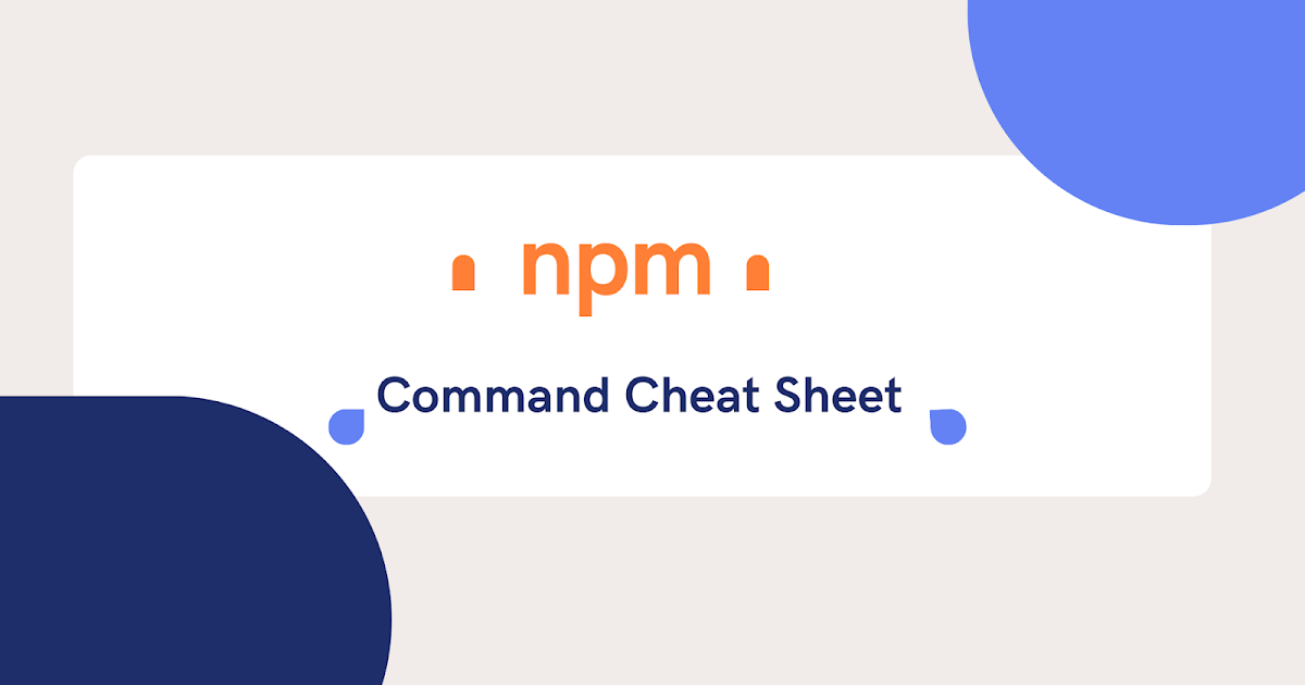 "npm" Command Cheat Sheet