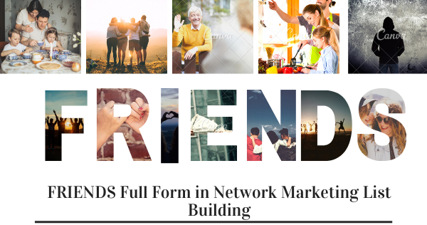 FRIENDS Full Form in Network Marketing List Building - MLM Encyclopedia