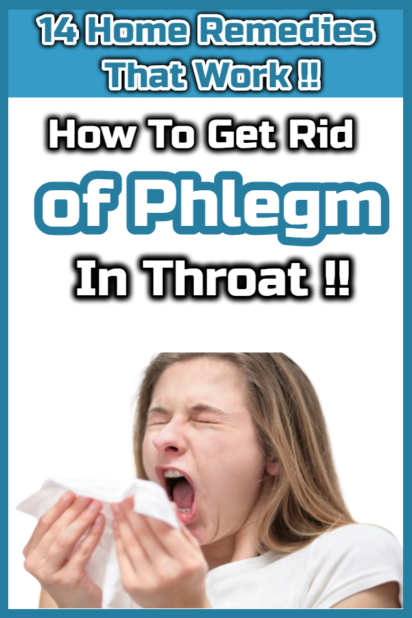 How To Get Rid of Phlegm In Throat: 14 Home Remedies That Work ... How To Get Rid of Phlegm In Throat: 14 Home Remedies That Work ...