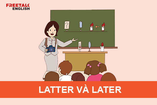 Hướng dẫn phân biệt latter và later trong tiếng Anh