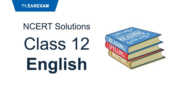 NCERT Solutions for Class 12 English - ClearIITMedical