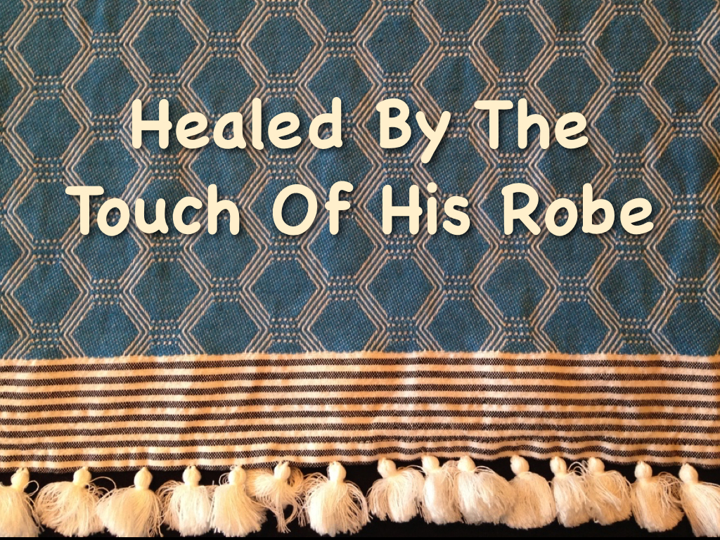 Chip Vickio's Blog: Healed By The Touch Of His Robe!