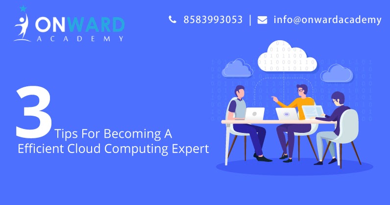 Onwardacademy 3 Tips For Becoming A Efficient Cloud Computing Expert