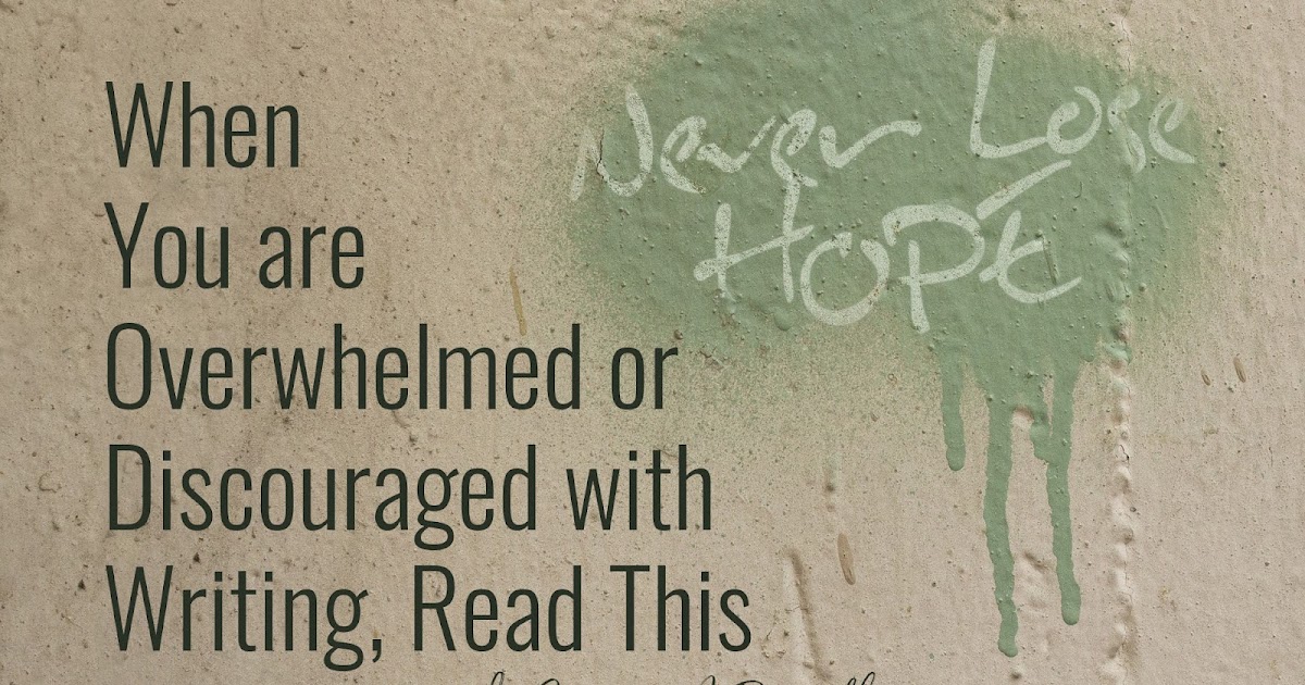 The Write Conversation: When You are Overwhelmed or Discouraged with ...