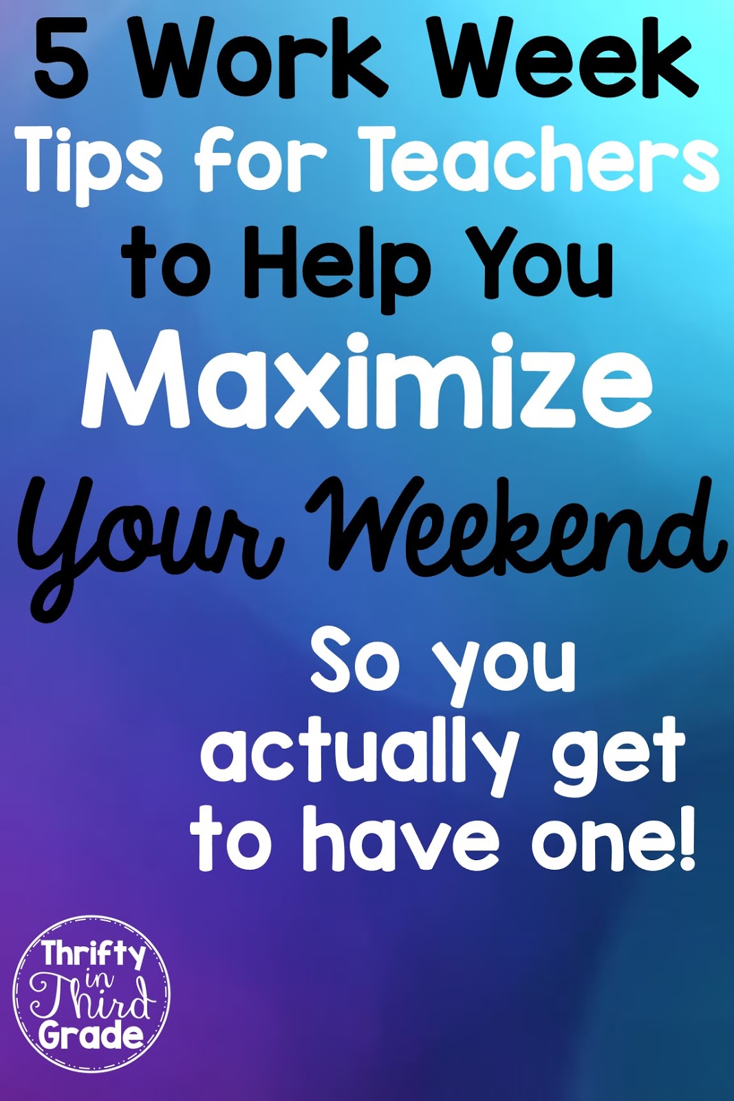 5 Work Week Tips to Help Maximize Your Weekend - Thrifty in Third Grade