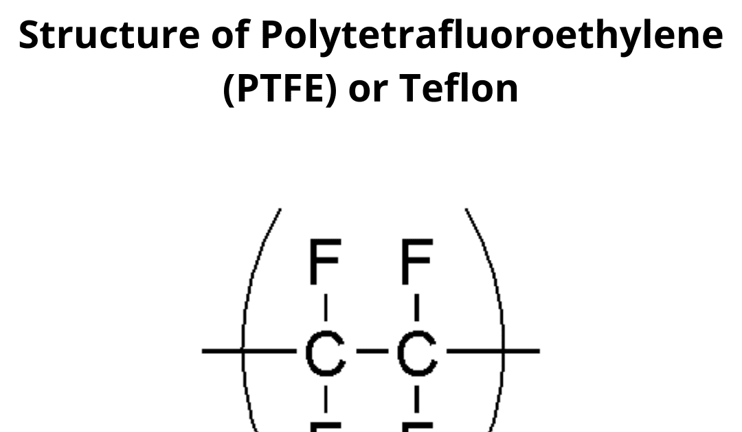 Polytetrafluoroethyene (Teflon): A Fluoropolymer