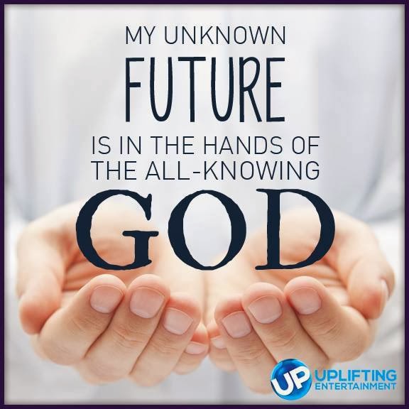 unknown future / known God / Future in the hands of God. - Quotes