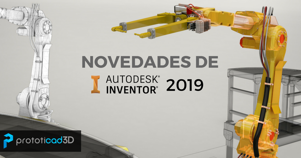 ¡Conoce las novedades de Autodesk Inventor 2019! - Prototicad 3D ...
