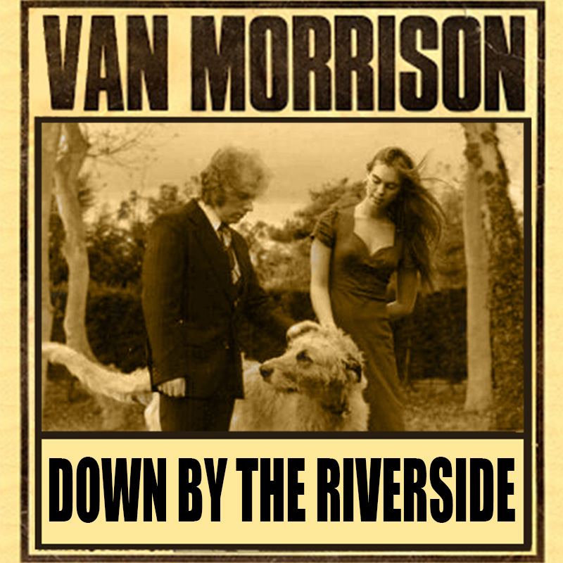 Albums That Should Exist: Van Morrison - Down by the Riverside - Non ...