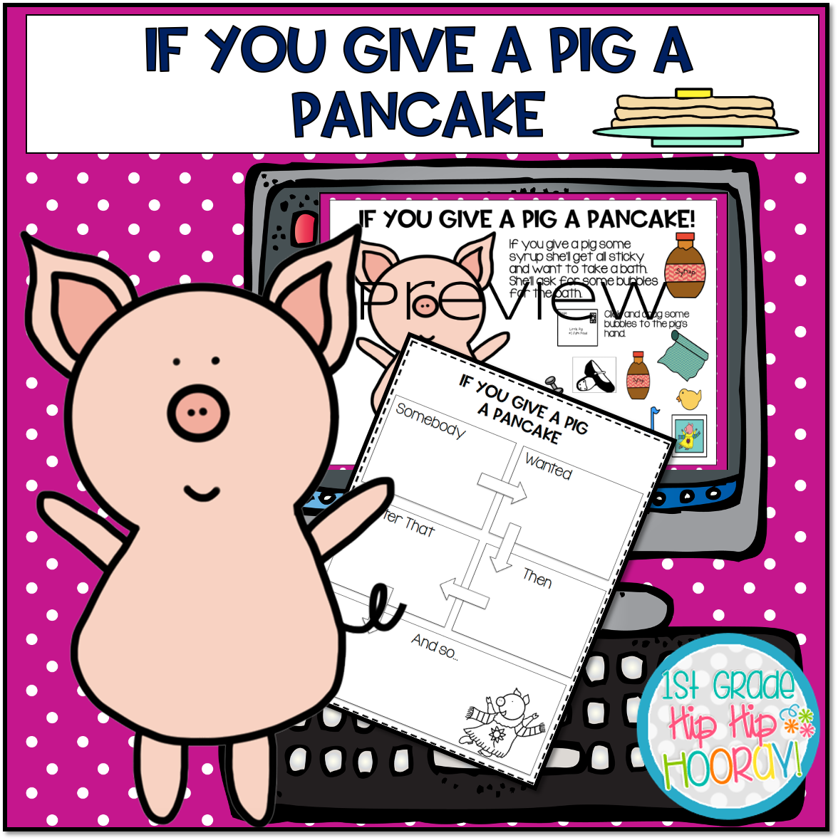 1st Grade Hip Hip Hooray!: If You Give A Pig A Pancake!