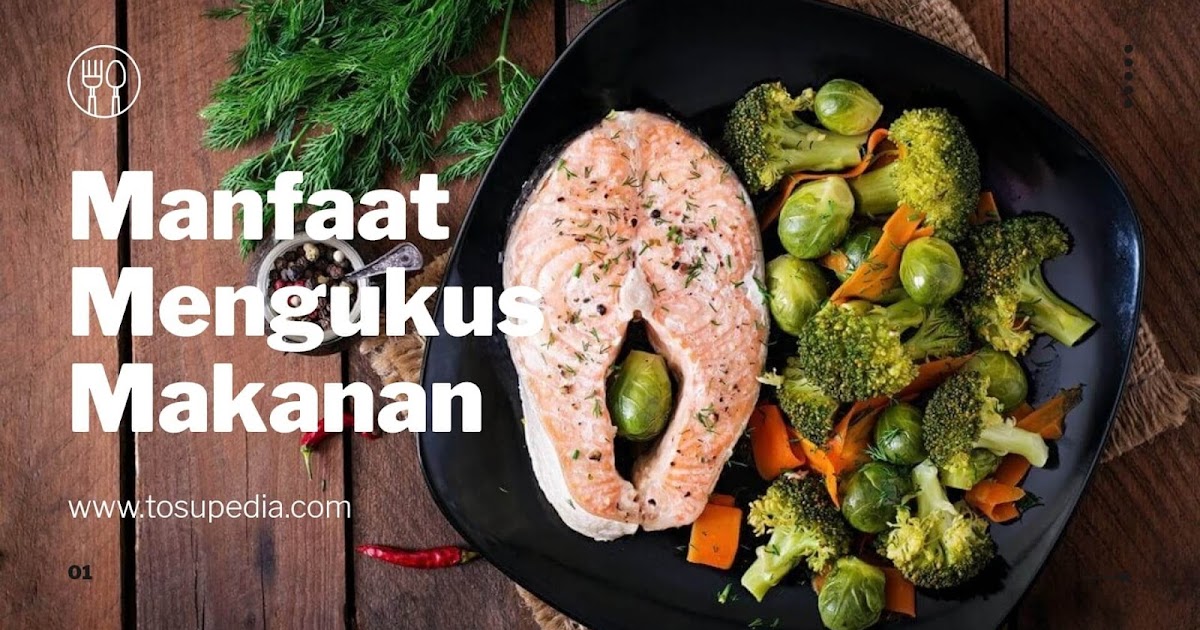 Inilah Manfaat Mengukus Makanan Dibanding Menggoreng