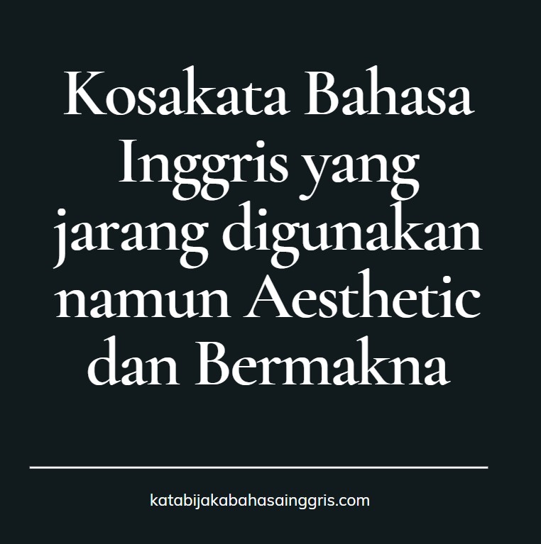 Kosakata Bahasa Inggris yang jarang digunakan namun Aesthetic dan ...