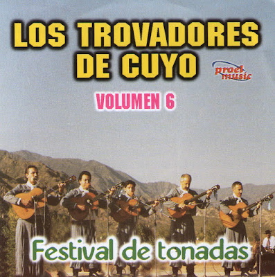 ENTRE CUYANOS...Tonadas y más tonadas!!!: Los Trovadores De Cuyo - Volumen 6 - Festival De Tonadas