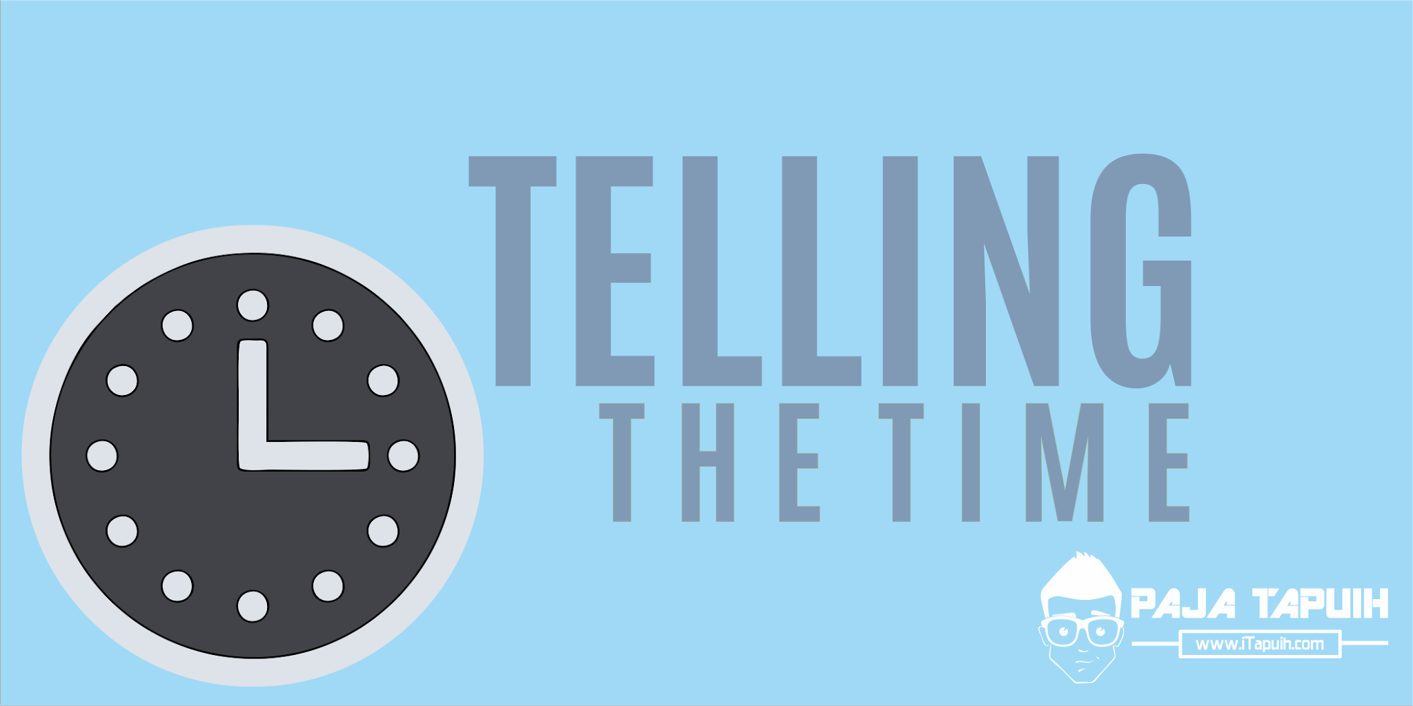 Penjelasan Lengkap Asking and Telling the Time - Paja Tapuih