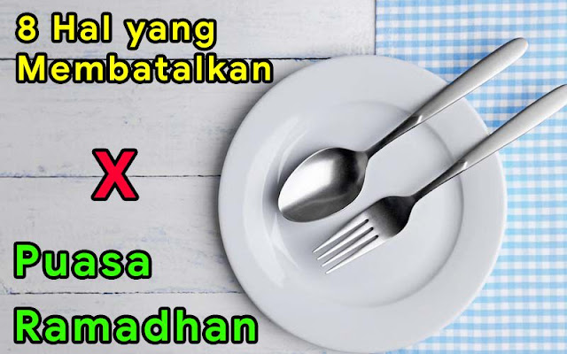 8 Hal yang Membatalkan Puasa Ramadhan - Solusi Menarik