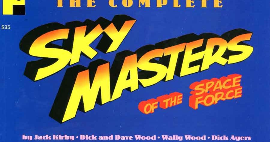The Complete Sky Masters of the Space Force - Jack Kirby / Wally Wood ...