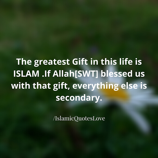 Islamic Quote: The greatest Gift in this life is ISLAM