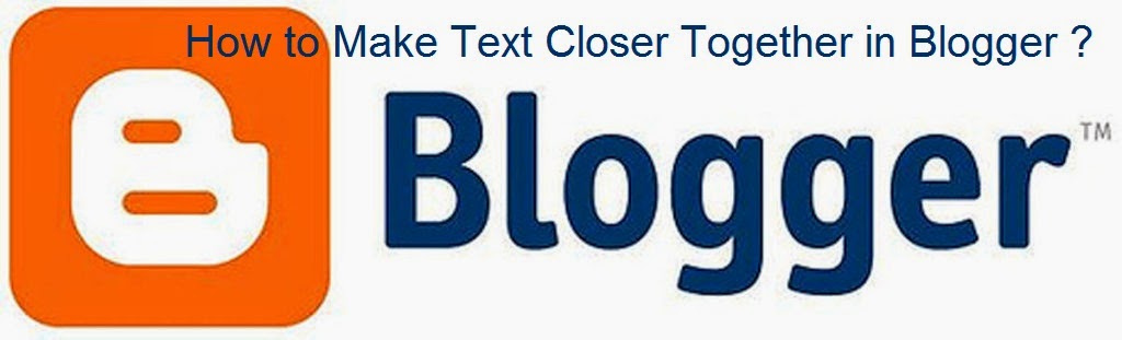 How To Make Text Closer Together In Blogger how-to-make-text-closer-together-in-blogger