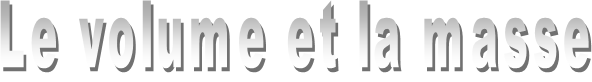 3 ) - La masse et le volume