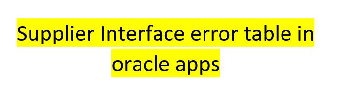Oracle Application's Blog: Supplier Interface error table in oracle apps