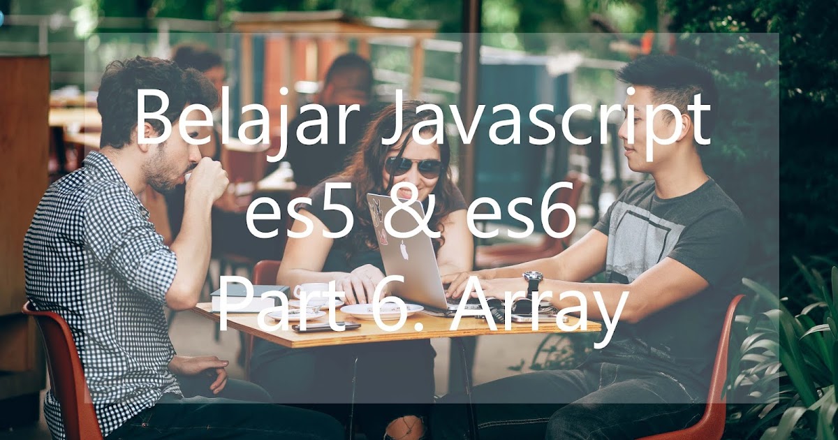 Belajar Javascript es5 Dan es6 Part 6 Mengenai Array - Tutorial ...