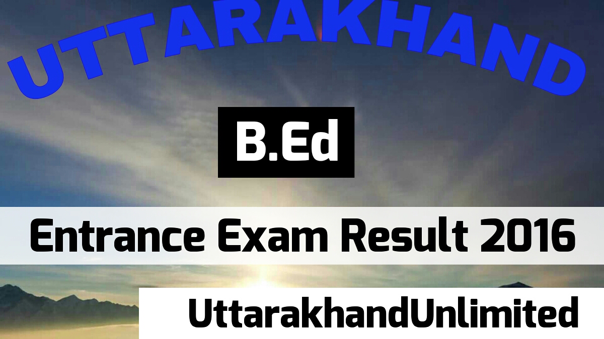 Uttarakhand B Ed Entrance Exam Result 2016 17 Uttarakhand Unlimited uttarakhand-b-ed-entrance-exam-result-2016-17-uttarakhand-unlimited