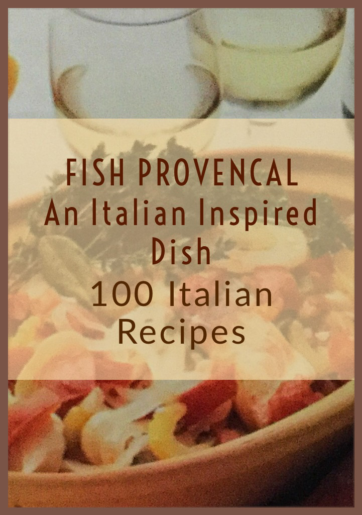 100 Italian Recipes: Italian Inspired Fish Provencal
