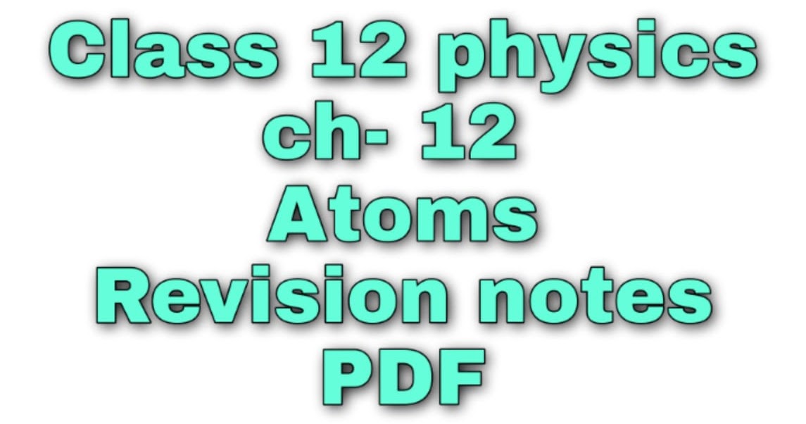ATOMS class 12 physics ch 12 revision notes pdf