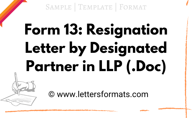 Form 13: Resignation Letter by Designated Partner in LLP (.Doc)